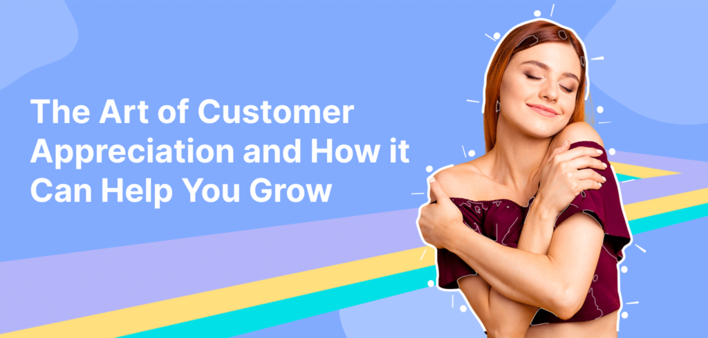 Art of Customer Appreciation: How It Helps You Grow - eDesk