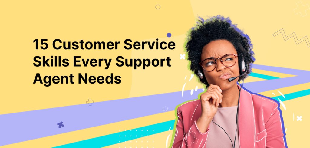 15 Essential Customer Service Skills for Support Agents in 2025