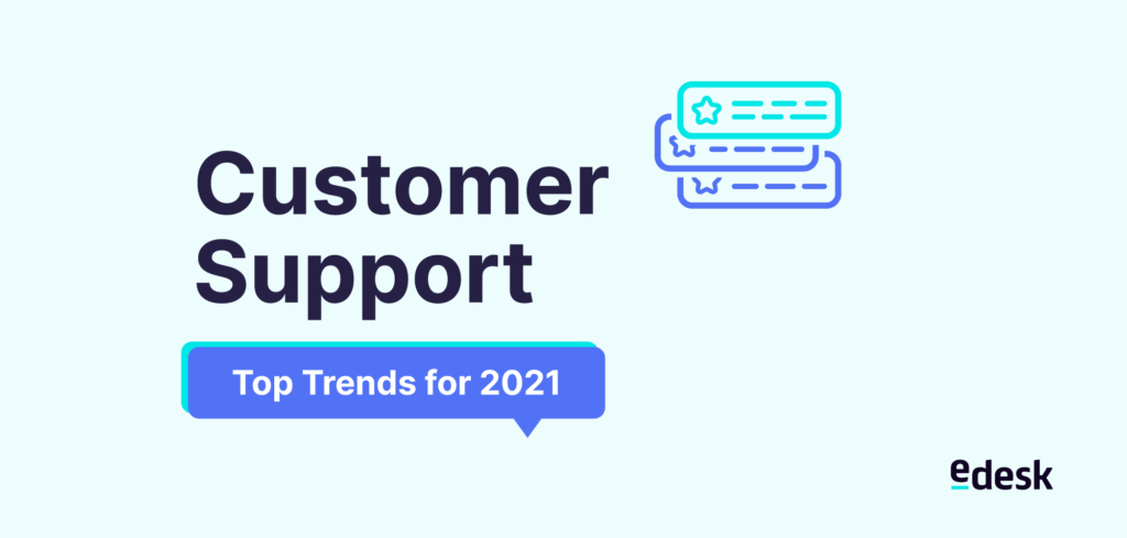 7 Top Customer Support Trends for 2021 - eDesk