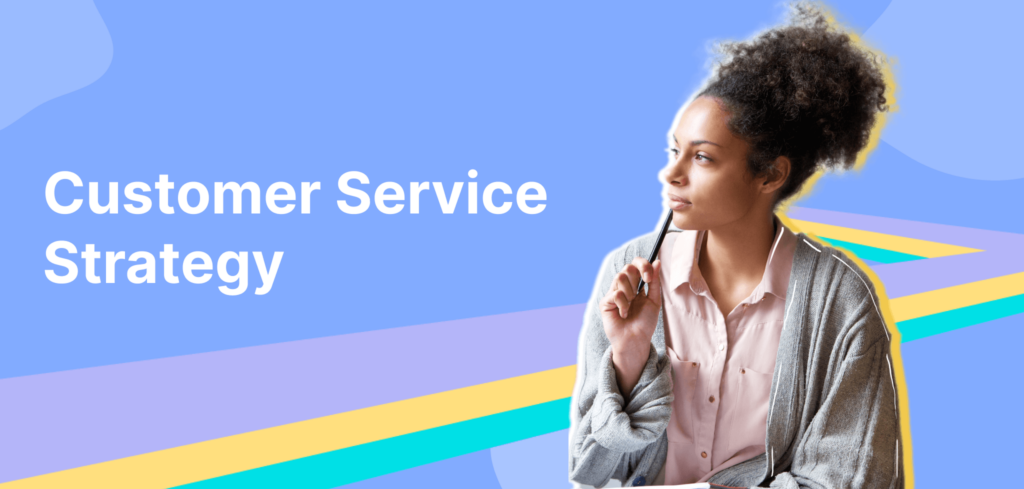 Customer Service Strategy: 7 Steps to Happy Customers