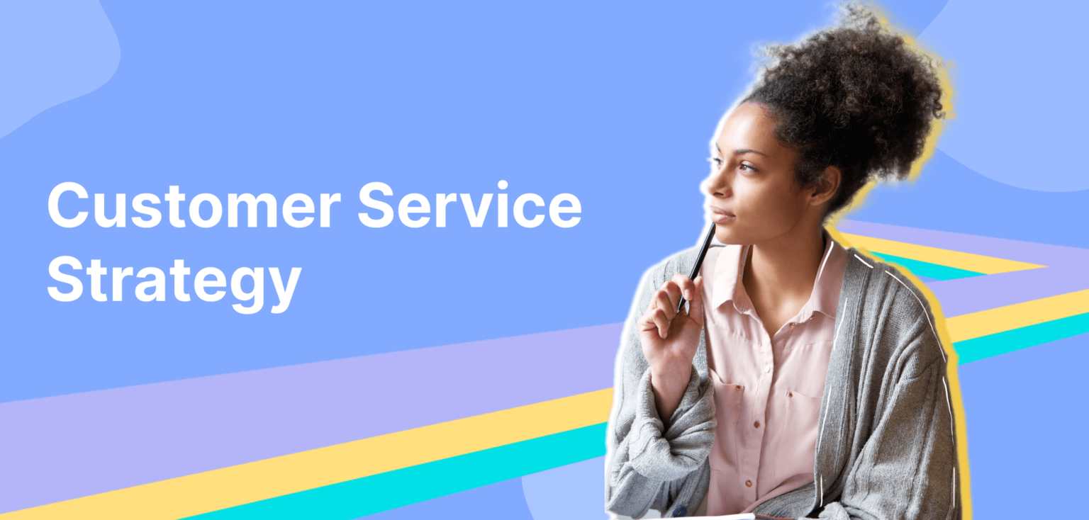 Customer Service Strategy: How to Guarantee Happy Customers in 7 Steps ...