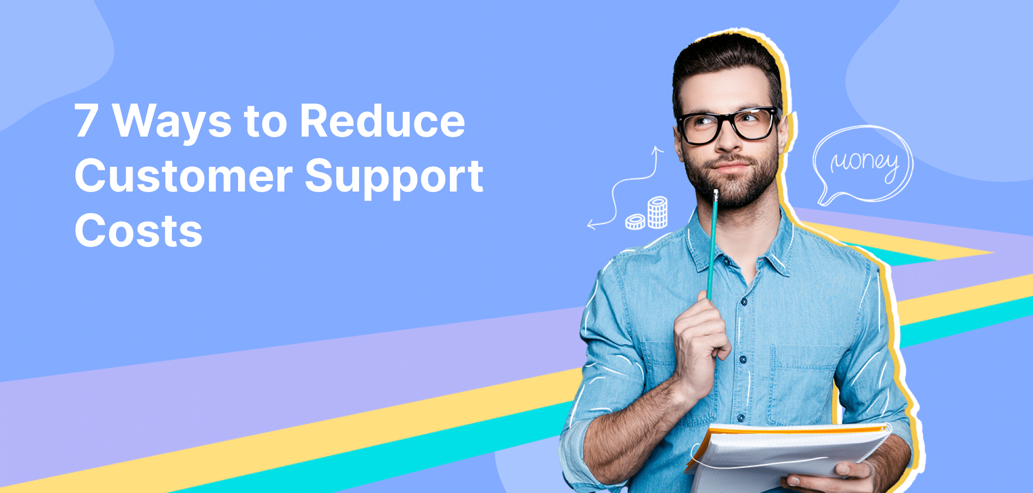 7 Ways to Reduce Customer Support Costs in 2021 - eDesk | Faster ...