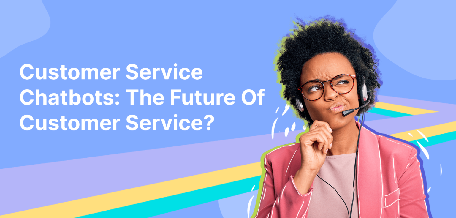 Customer Service Chatbots: The Future of Support?